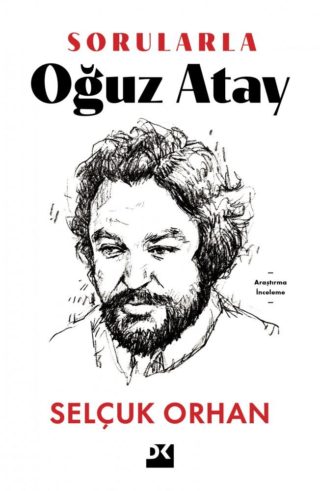Sorularla Oğuz Atay - Selçuk Orhan & Doğan Kitap